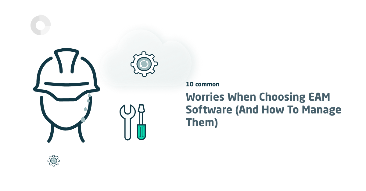 10 Common Worries When Choosing EAM Software (And How To Manage Them)